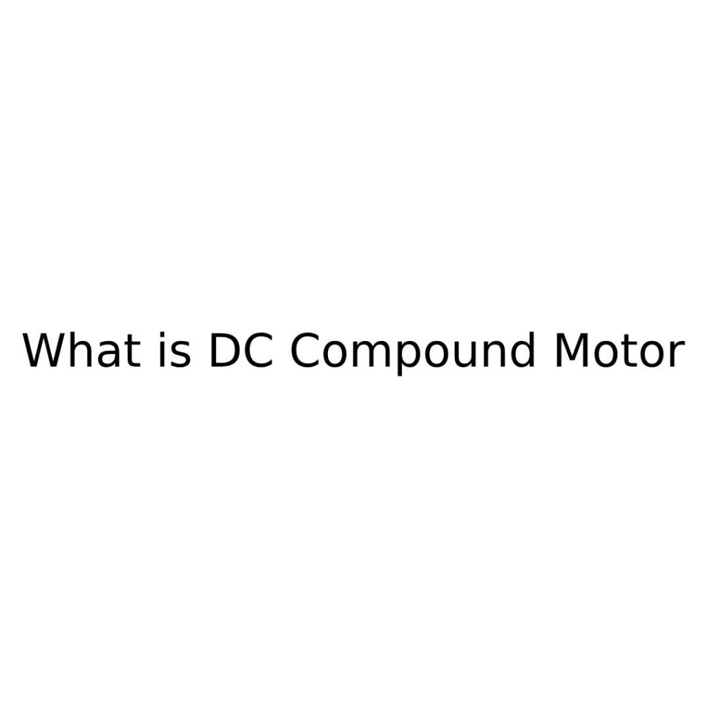 What is a DC Compound Motor: Basics, Components, Types, and Applications
