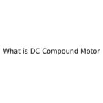 What is a DC Compound Motor: Basics, Components, Types, and Applications